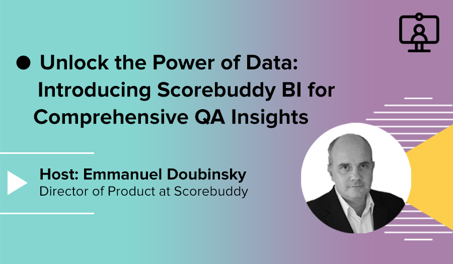 Webinar: Using Scorebuddy BI for Comprehensive QA Insights